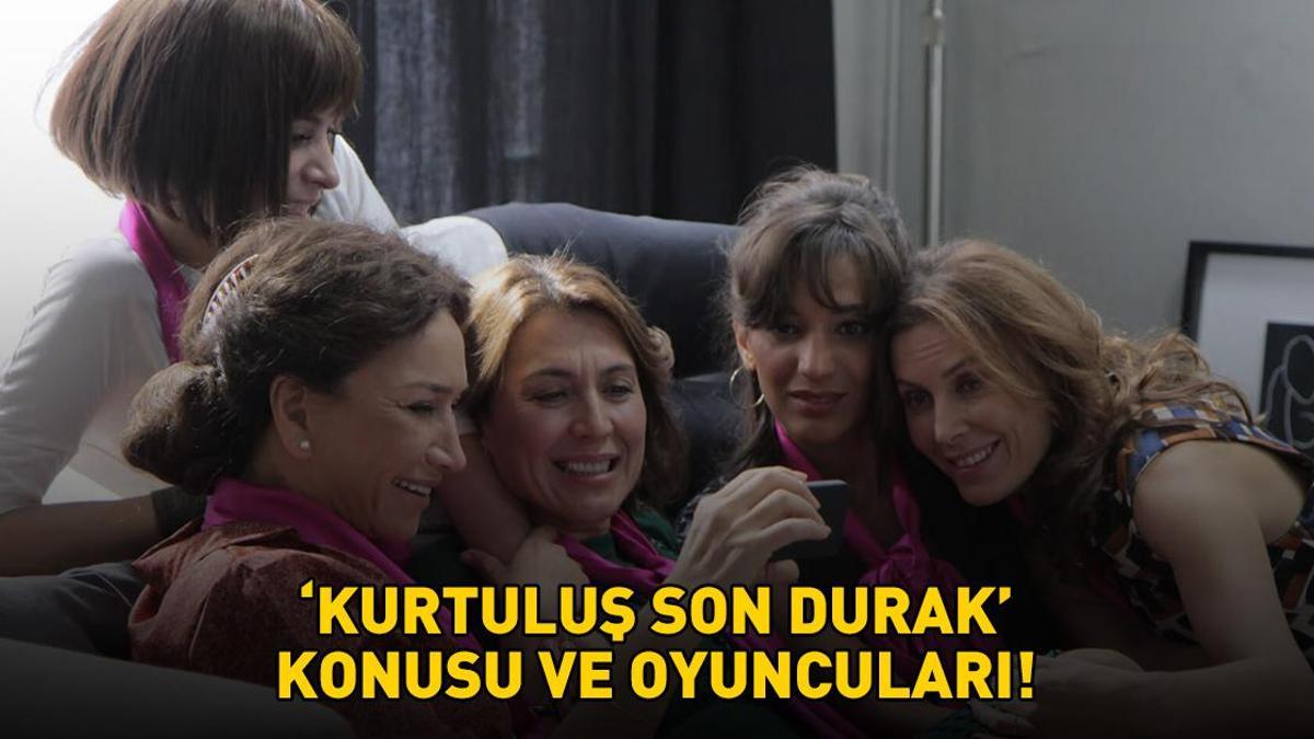 KURTULUŞ SON DURAK FİLMİ KONUSU VE OYUNCULARI | Kurtuluş Son Durak ...